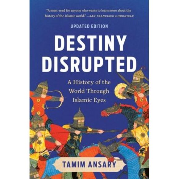 Tamim Ansary | Other | Destiny Disrupted A History Of The World Through ...
